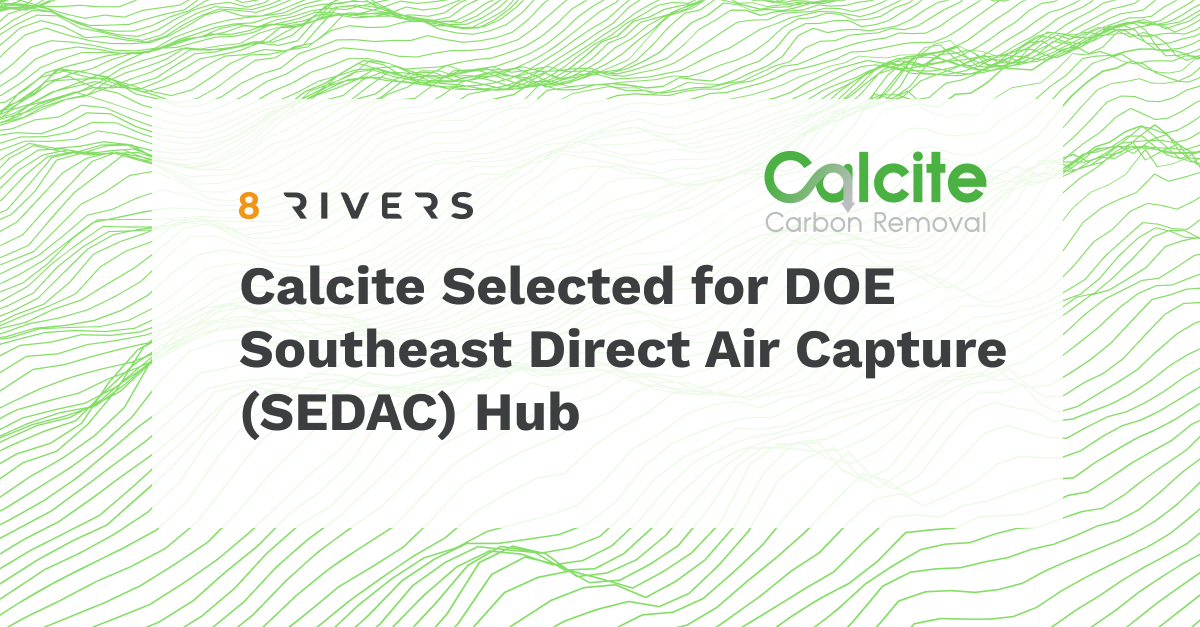 8 Rivers' Calcite Technology Wins Department of Energy DAC Hub Grant ...
